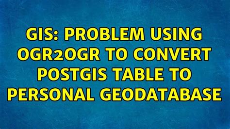 Gis Problem Using Ogr2ogr To Convert Postgis Table To Personal Geodatabase Youtube