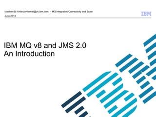 IBM MQ V8 And JMS 2 0 PPT