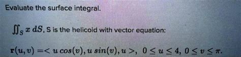 Solved Evaluate The Surface Integral Js C Ds S Is The Helicoid With Vector Equation R U V L0