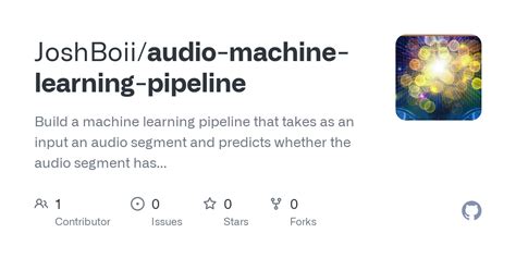 GitHub JoshBoii Audio Machine Learning Pipeline Build A Machine Learning Pipeline That Takes