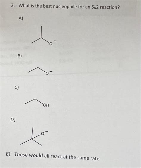 Solved 2. What is the best nucleophile for an SN2 reaction? | Chegg.com