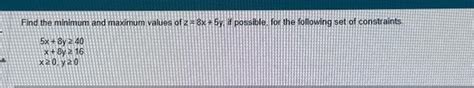 solved find the minimum and maximum values of z 8x 5y if