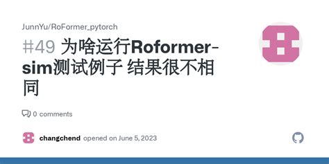 为啥运行roformer Sim测试例子 结果很不相同 · Issue 49 · Junnyu Roformer Pytorch · Github