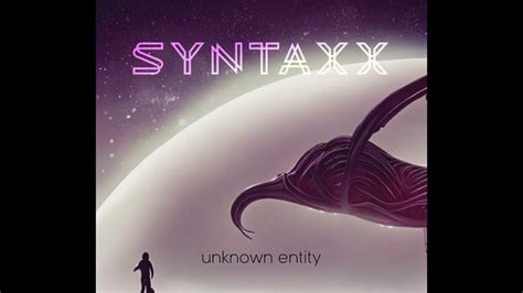 Syntaxx Unknown Entity Youtube
