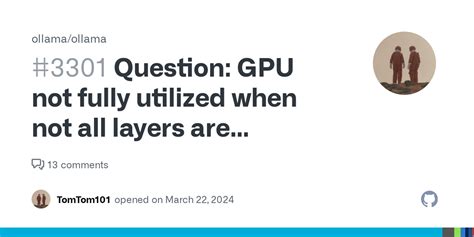 Question Gpu Not Fully Utilized When Not All Layers Are Offloaded · Issue 3301 · Ollamaollama
