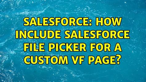 Salesforce How Include Salesforce File Picker For A Custom Vf Page