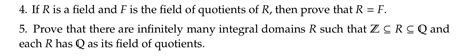 Solved 4 If R Is A Field And F Is The Field Of Quotients Of