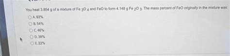 Solved You Heat 3 854 G Of A Mixture Of Fe3o4 And Feo To