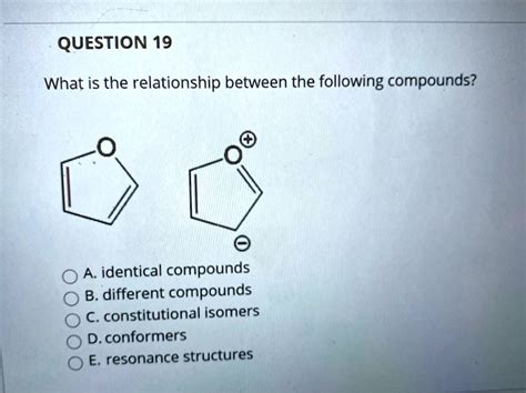 Solved Question 19 What Is The Relationship Between The Following Compounds Identical Compounds