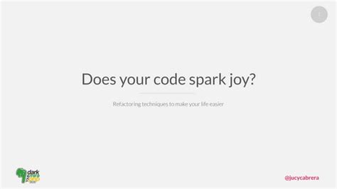 Does Your Code Spark Joy Refactoring Techniques To Make Your Life Easier Ppt