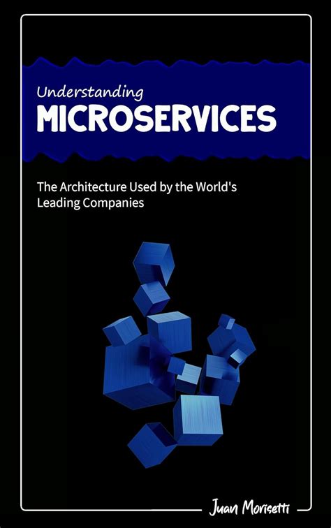 Understanding Microservices The Architecture Used By The Worlds