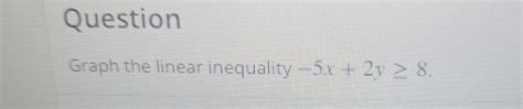 questiongraph the linear inequality 5x 2y≥8