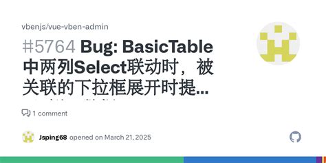 Bug Basictable 中两列select联动时，被关联的下拉框展开时提示“暂无数据” · Issue 5764 · Vbenjsvue Vben Admin · Github