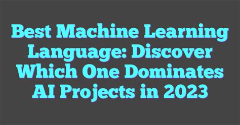 Best Machine Learning Language Discover Which One Dominates Ai