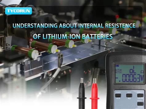 Understanding About Internal Resistance Of Lithium Ion Batteries Tycorun Energy