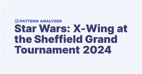 Star Wars X Wing At The Sheffield Grand Tournament 2024 Pattern Analyzer