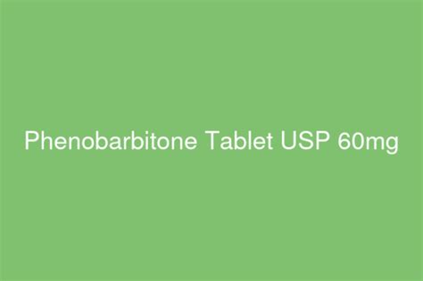 Phenobarbitone Tablet 60mg Manufacturers India Gmp Supplier