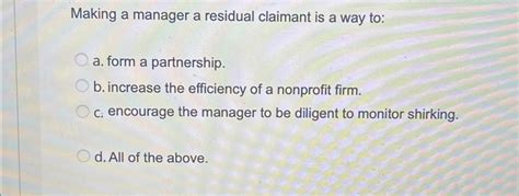 Solved Making A Manager A Residual Claimant Is A Way Toa