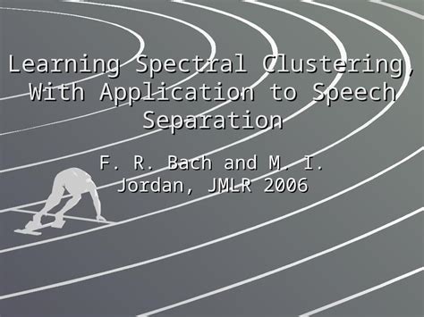 PPT Learning Spectral Clustering With Application To Speech Separation DOKUMEN TIPS
