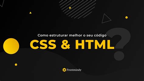 Como Melhor Estruturar O Seu Código Html E Css Youtube