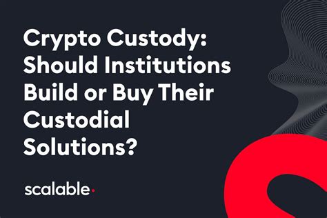 Crypto Custody Should Institutions Build Or Buy Their Custodial Solutions Blog Trends