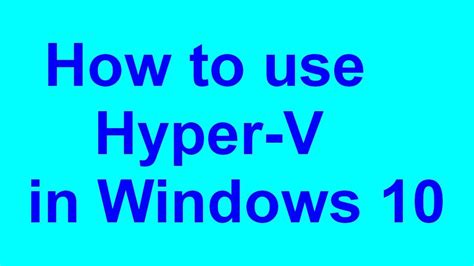 How To Use Hyper V In Windows 10 Youtube