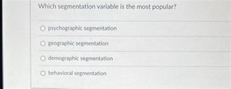 solved which segmentation variable is the most popular
