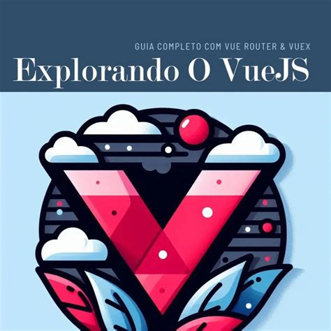Vuejs — O Guia Completo Incluindo Vue Router And Vuex