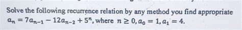 solved solve the following recurrence relation by any method
