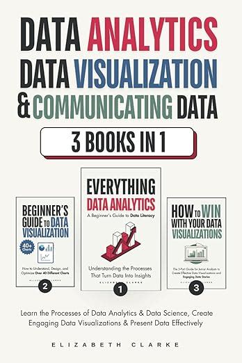 Data Analytics Data Visualization And Communicating Data 3 Books In 1 Learn The Processes Of