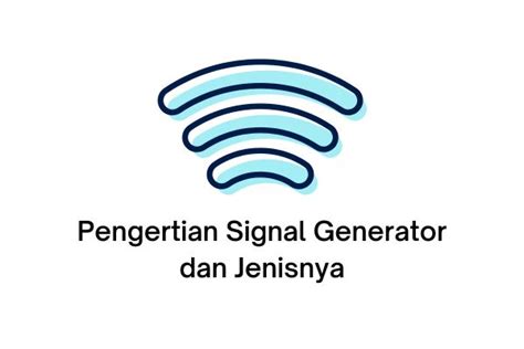 Pengertian Signal Generator Dan Jenisnya