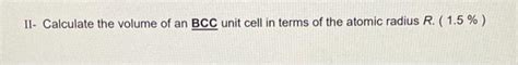 Solved II Calculate The Volume Of An BCC Unit Cell In Terms Chegg