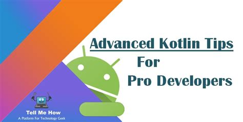 top 12 advanced kotlin tips for pro developers r androiddev