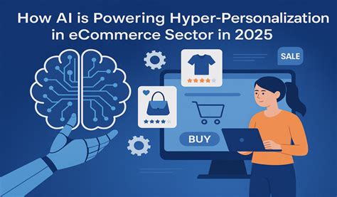 How AI is Powering Hyper-Personalization in eCommerce sector in 2025 ...