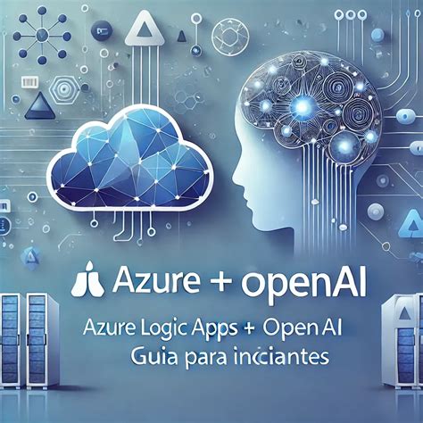 Azure Logic Apps Openai Guia Para Iniciantes
