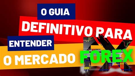 Guia Definitivo Para Entender O Forex Um Script Abrangente Para