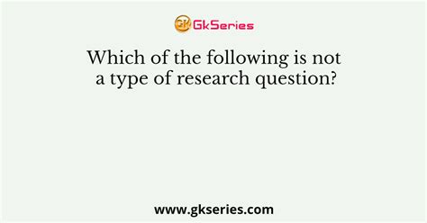 Which Of The Following Is Not A Type Of Research Question