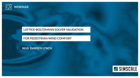 Lattice Boltzmann Solver Validation For Pedestrian Wind Comfort Ppt