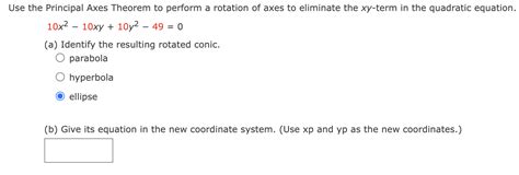 Solved Use The Principal Axes Theorem To Perform A Rotation Chegg Com