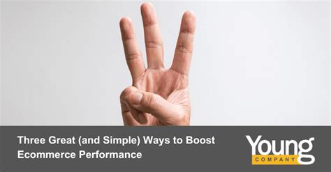 Three Great And Simple Ways To Boost Ecommerce Performance Young