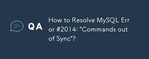 如何解決 Mysql 錯誤 2014：「指令不同步」？ Mysql教程 Php中文網
