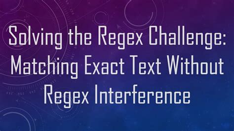 Solving The Regex Challenge Matching Exact Text Without Regex
