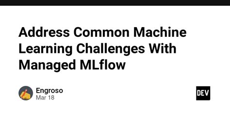 Address Common Machine Learning Challenges With Managed Mlflow Dev Community