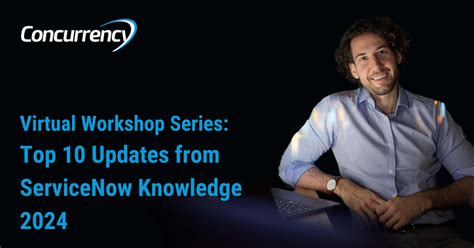 view recording top 10 updates from servicenow knowledge 2024 concurrency
