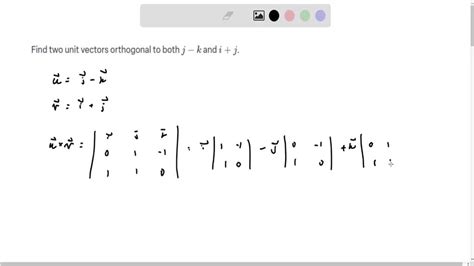 Find Two Unit Vectors Orthogonal To Both J K And I J Numerade