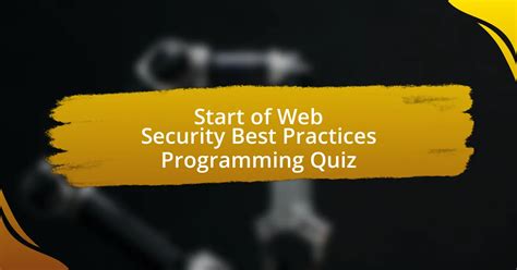 Web Security Best Practices Programming Quiz Sg