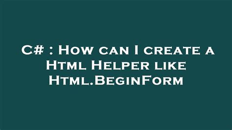 C How Can I Create A Html Helper Like Htmlbeginform Youtube