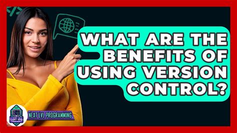 What Are The Benefits Of Using Version Control Next Lvl Programming