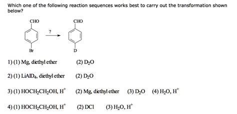 SOLVED: Which one of the following reaction sequences works best to carry out the transformation ...