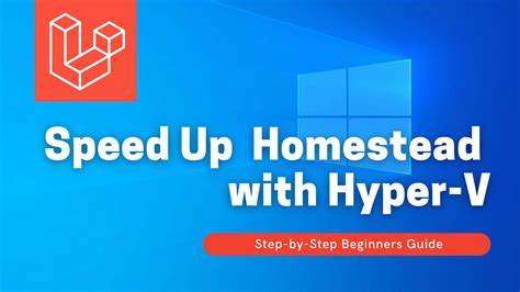 Speed Up Laravel 8 Homestead With Hyper V Step By Step Guide By